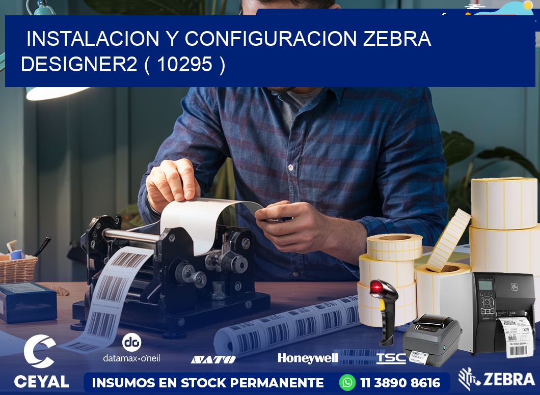 INSTALACION Y CONFIGURACION ZEBRA DESIGNER2 ( 10295 ) - Zebra ZT411